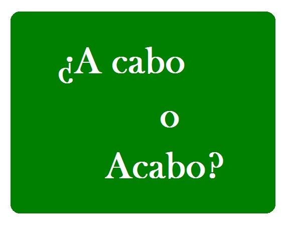 Cómo se escribe a cabo o acabo