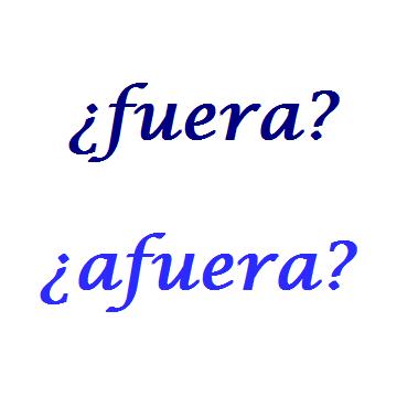 Cómo se dice fuera o afuera