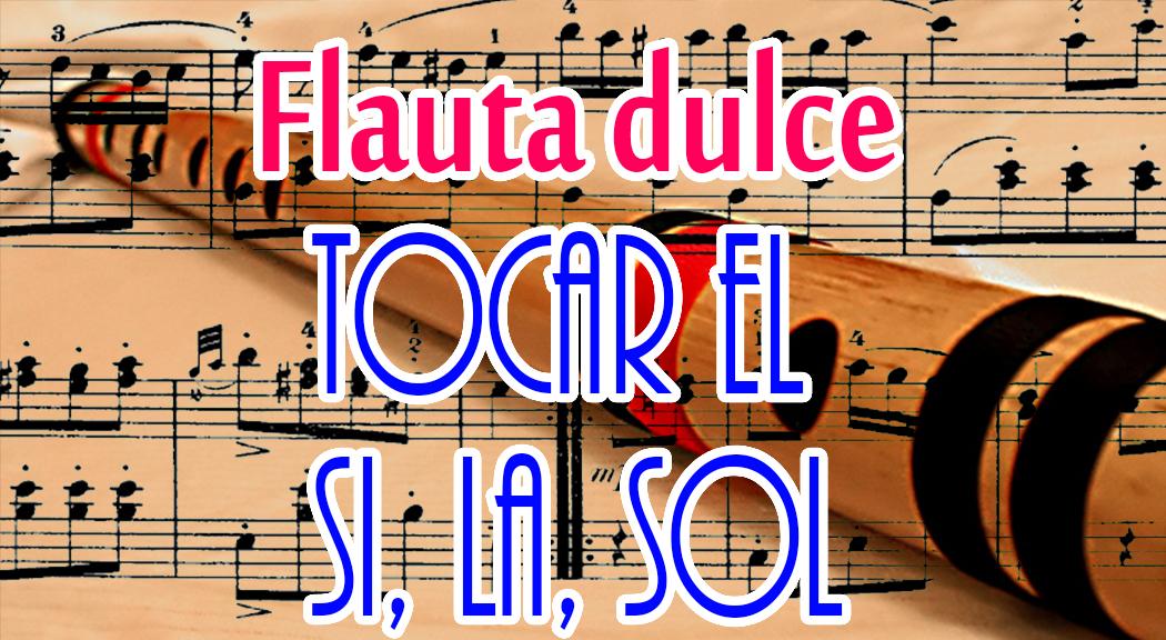 Cómo tocar el SI, LA, SOL en la flauta dulce