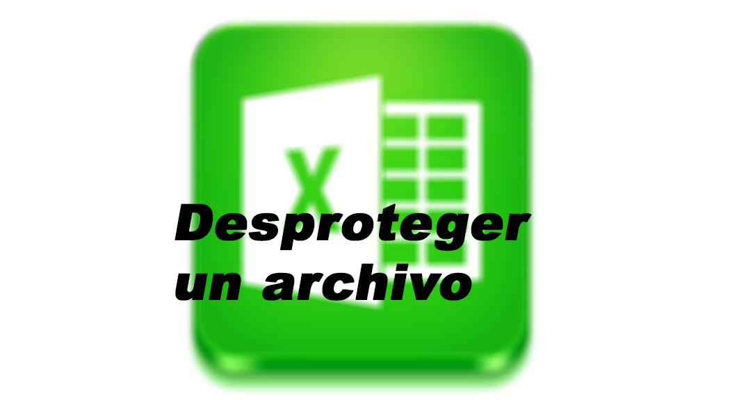 cómo desproteger un archivo de Excel cómo desproteger un archivo de Excel