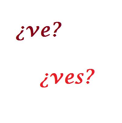Cómo se dice ve o ves
