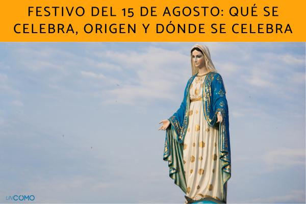 Festivo del 15 de agosto: qué se celebra, origen y dónde se celebra