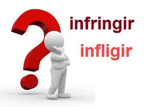 Cuál es la diferencia entre infringir e infligir