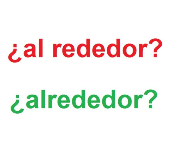 Cómo se escribe alrededor o al rededor